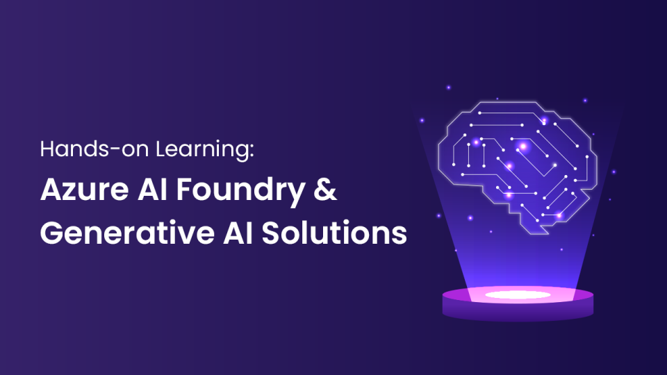 Hands-on Learning: Azure AI Foundry & Generative AI Solutions