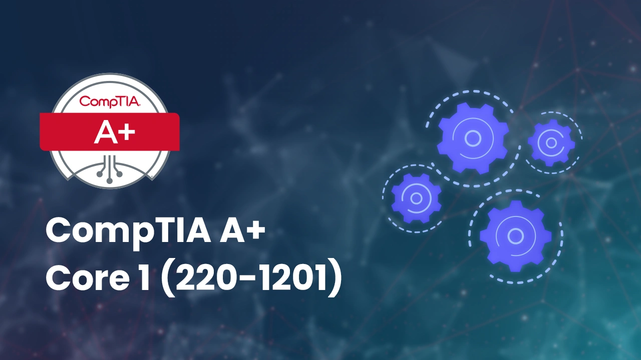CompTIA A+ Core 1 (220-1201) Certification
